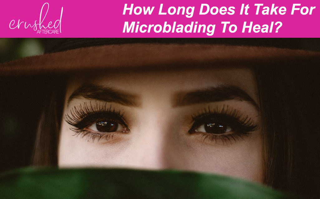 How Long Does It Take For Microblading To Heal? - Crushed Aftercare